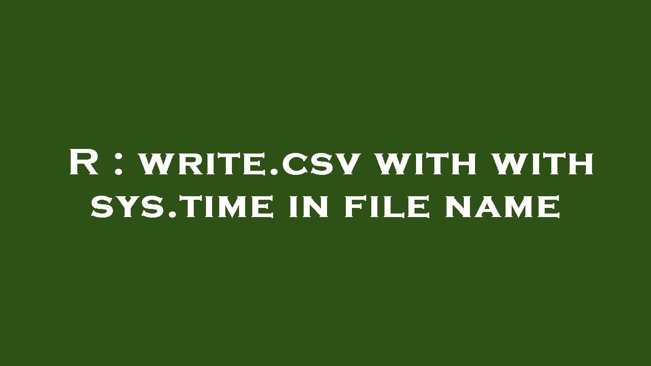 R Write csv With With Sys time In File Name YouTube r-write-csv-with-with-sys-time-in-file-name-youtube