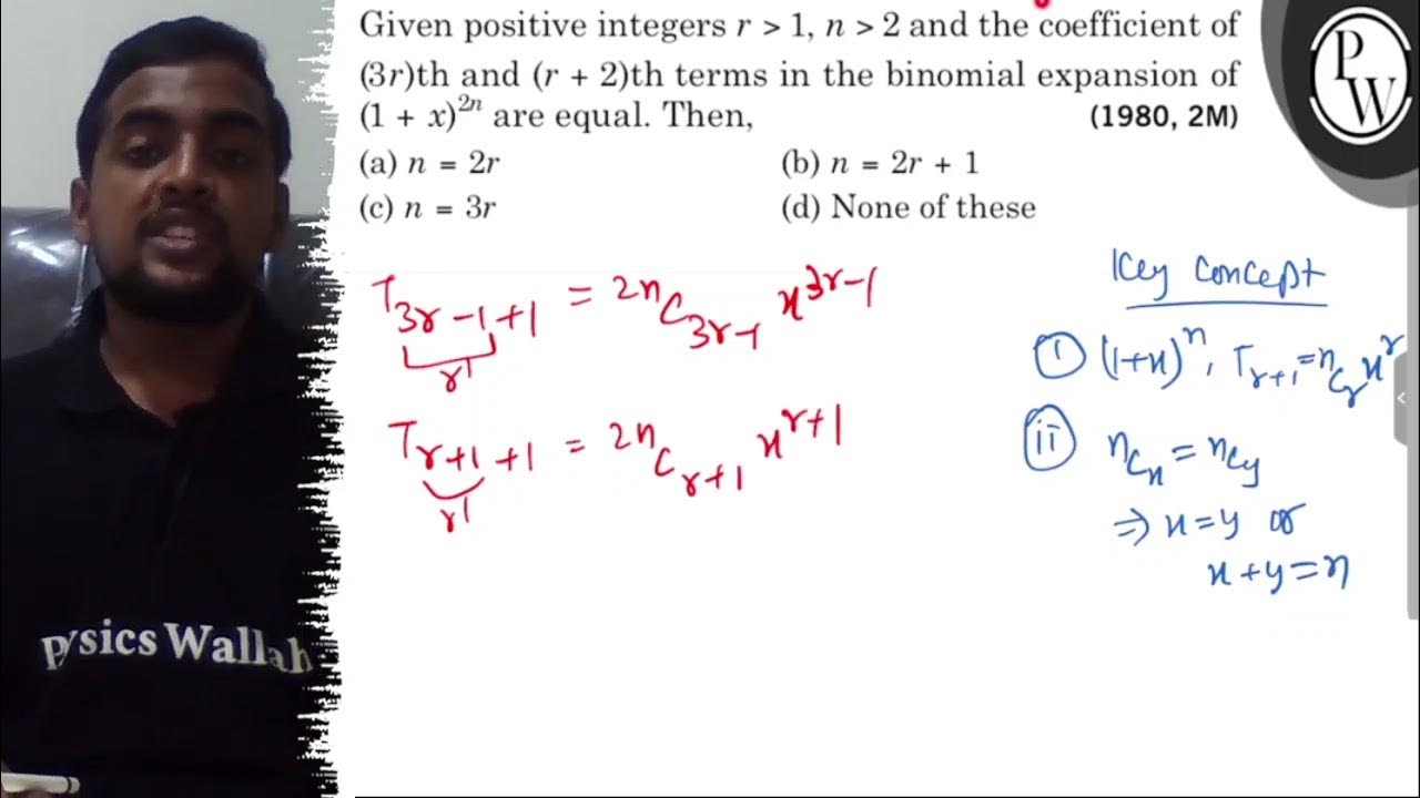Given positive integers r1, n2 and the coefficient of (3 r) th and (r+2) th terms in the ...