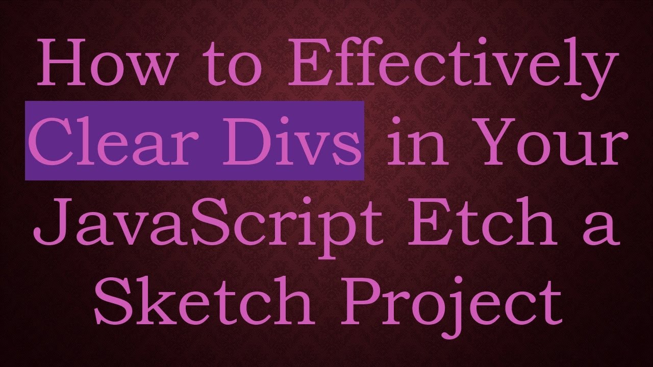 How to Effectively Clear Divs in Your JavaScript Etch a Sketch Project - YouTube