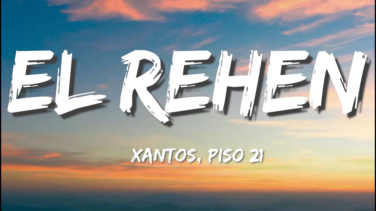 EL REHEN - Xantos , Piso 21 (Letra/Lyrics) - YouTube