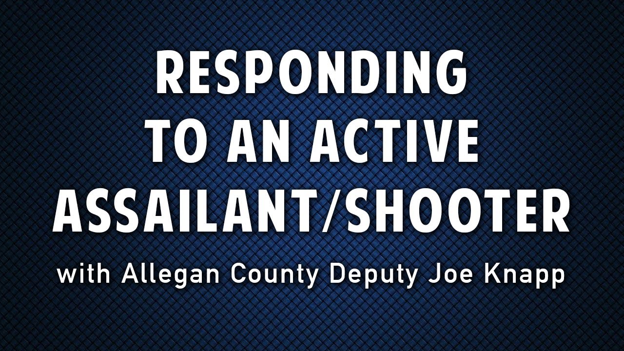 Responding to an Active/Assailant Shooter with Deputy Joe Knapp (April ...