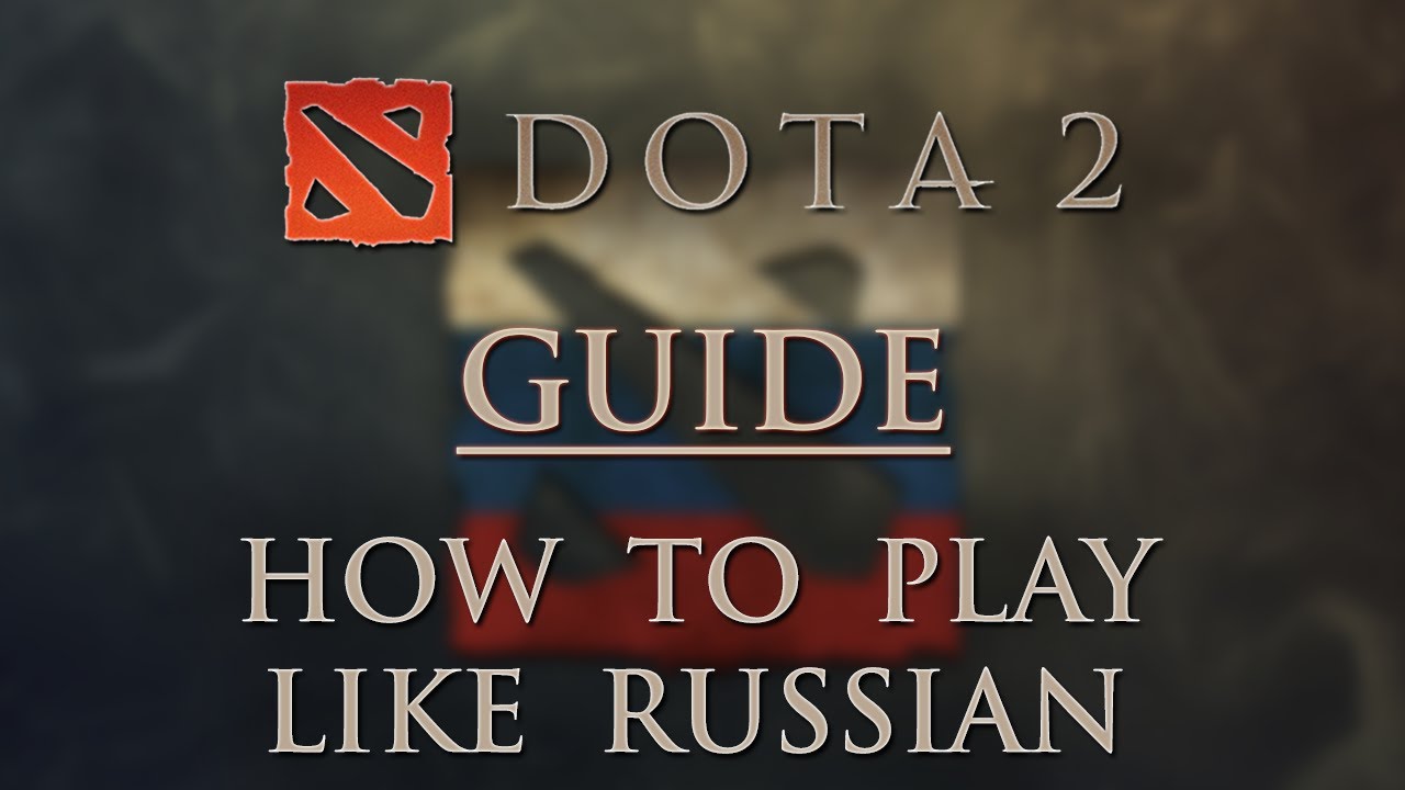 Dota 2 Guide - How To Play Like Russian ! - YouTube