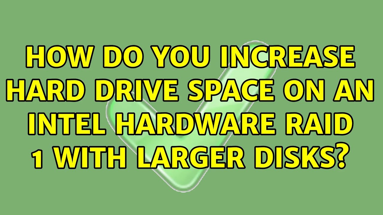 How Do You Increase Hard Drive Space On An Intel Hardware RAID 1 With how-do-you-increase-hard-drive-space-on-an-intel-hardware-raid-1-with