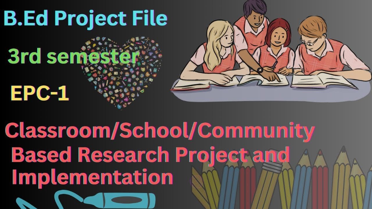 B.Ed Project File EPC 1 Classroom/School/Community based research ...
