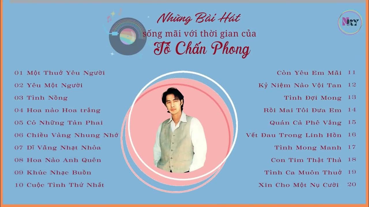 NhỮng BÀi HÁt SỐng MÃi VỚi ThỜi Gian CỦa Nam Ca SỸ TÔ ChẤn Phong Youtube