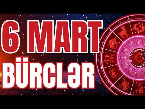 BÜRCLƏR - 6 MART 2026 | Günün Bürc Proqnozu 🔮