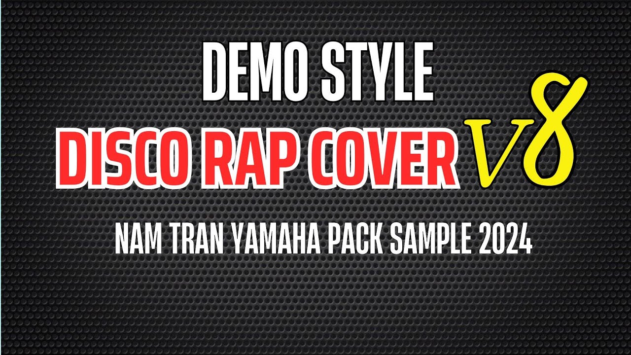 Demo Yamaha Sample - Style Disco Rap Cover - V8 - 2024 Nam Trân - YouTube