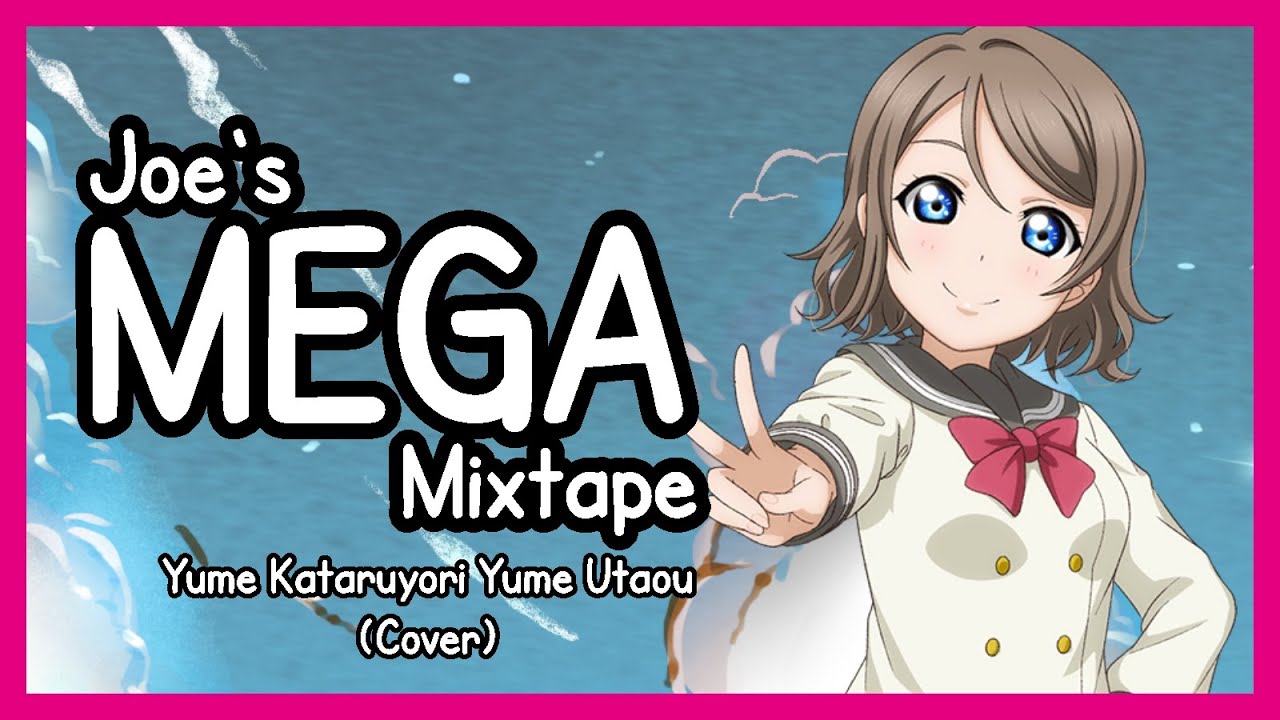 Yume Kataruyori Yume Utaou - Joe's MEGA Mixtape - YouTube