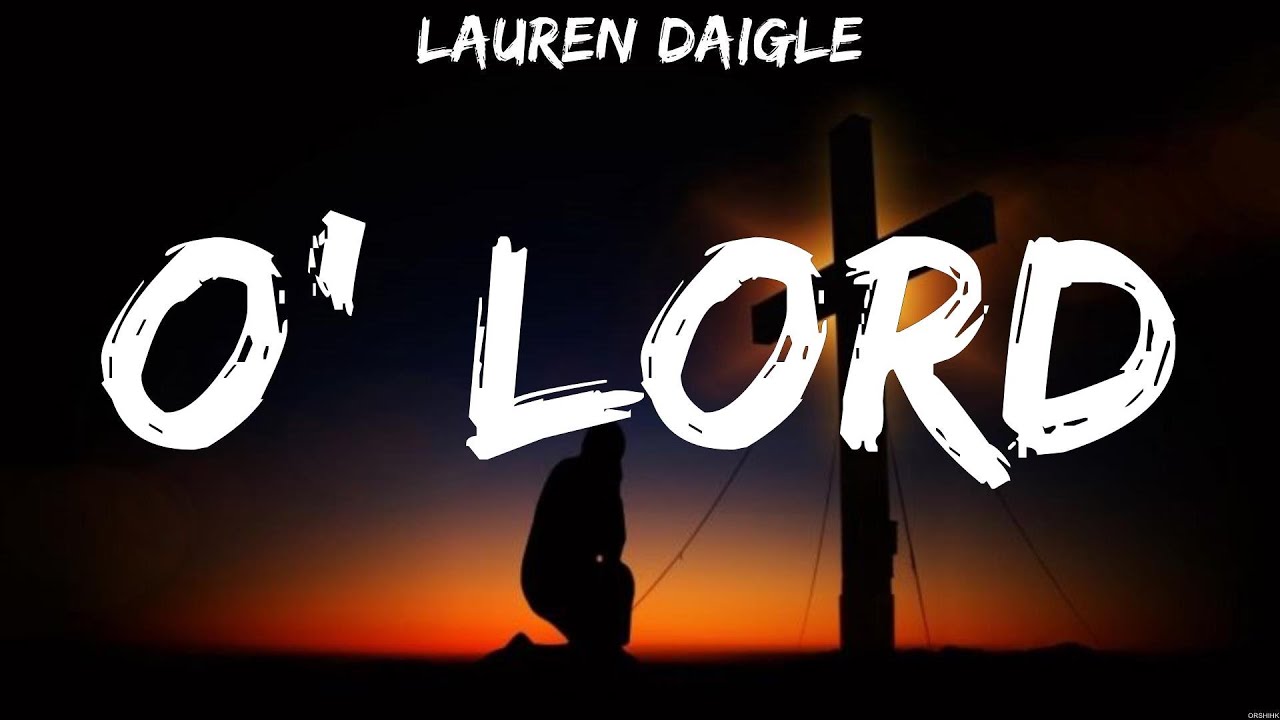Lauren Daigle - O' Lord (Lyrics) Phil Wickham, Hillsong Worship ...