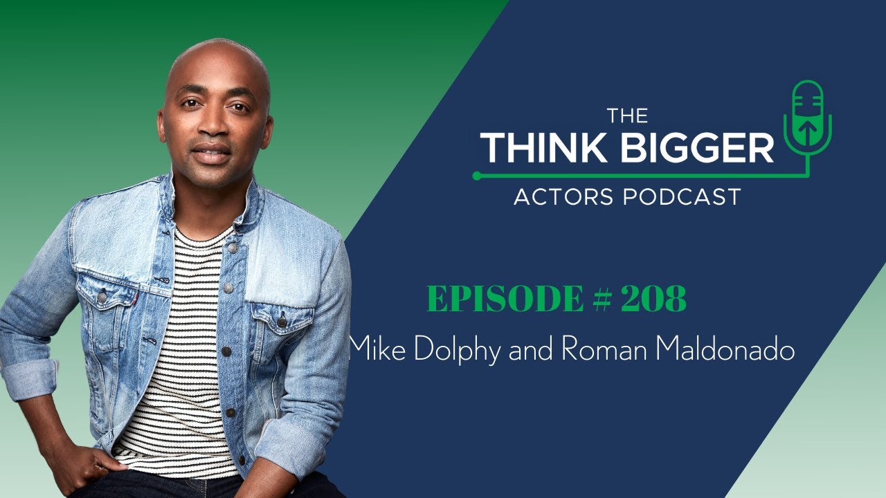 Episode 208 – Mike Dolphy and Roman Maldonado – Think Bigger Actors ...