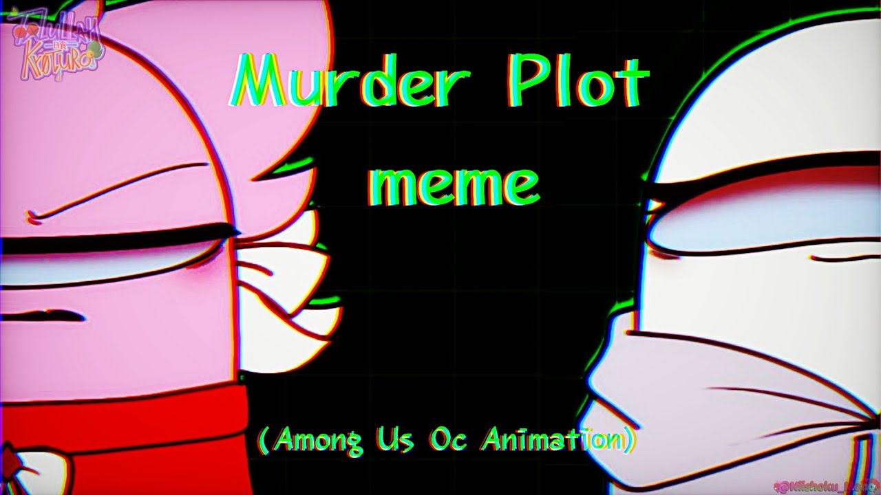 MURDER PLOT meme || Among Us Oc Animation || - YouTube