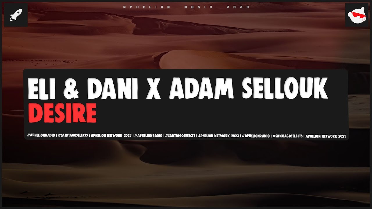 Eli & Dani x Adam Sellouk - Desire (Extended Mix) - YouTube