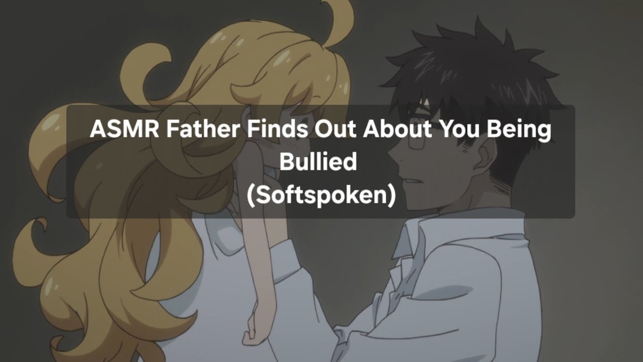 ASMR Father Finds Out About You Being Bullied (Softspoken) - YouTube