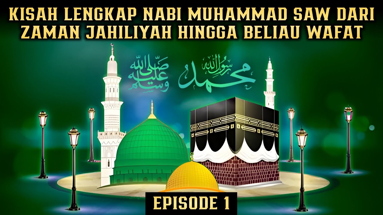 (EPISODE 1) Kisah Lengkap Nabi Muhammad Saw dari Zaman Jahiliyah Hingga ...