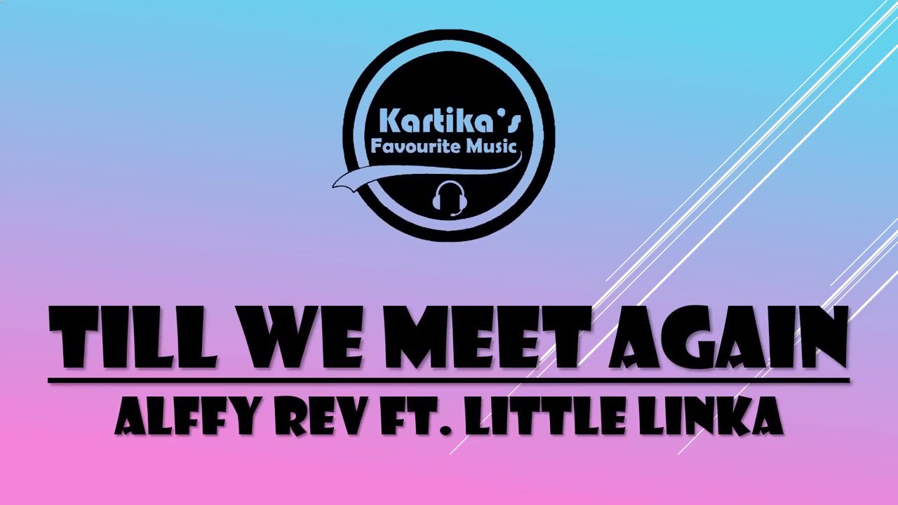 Alffy Rev Ft. Little Linka - Till We Meet Again (Lyrics+Terjemahan ...