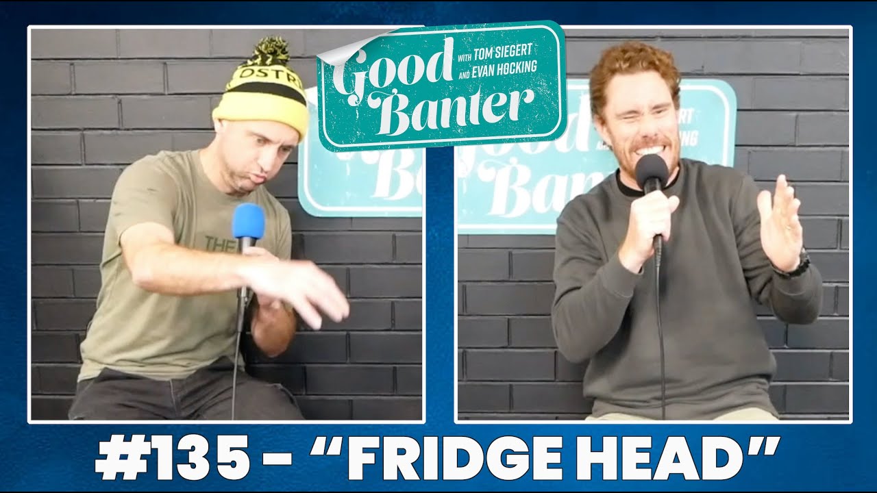 Good Banter w/ Tom Siegert and Evan Hocking | #135 Fridge Head - YouTube