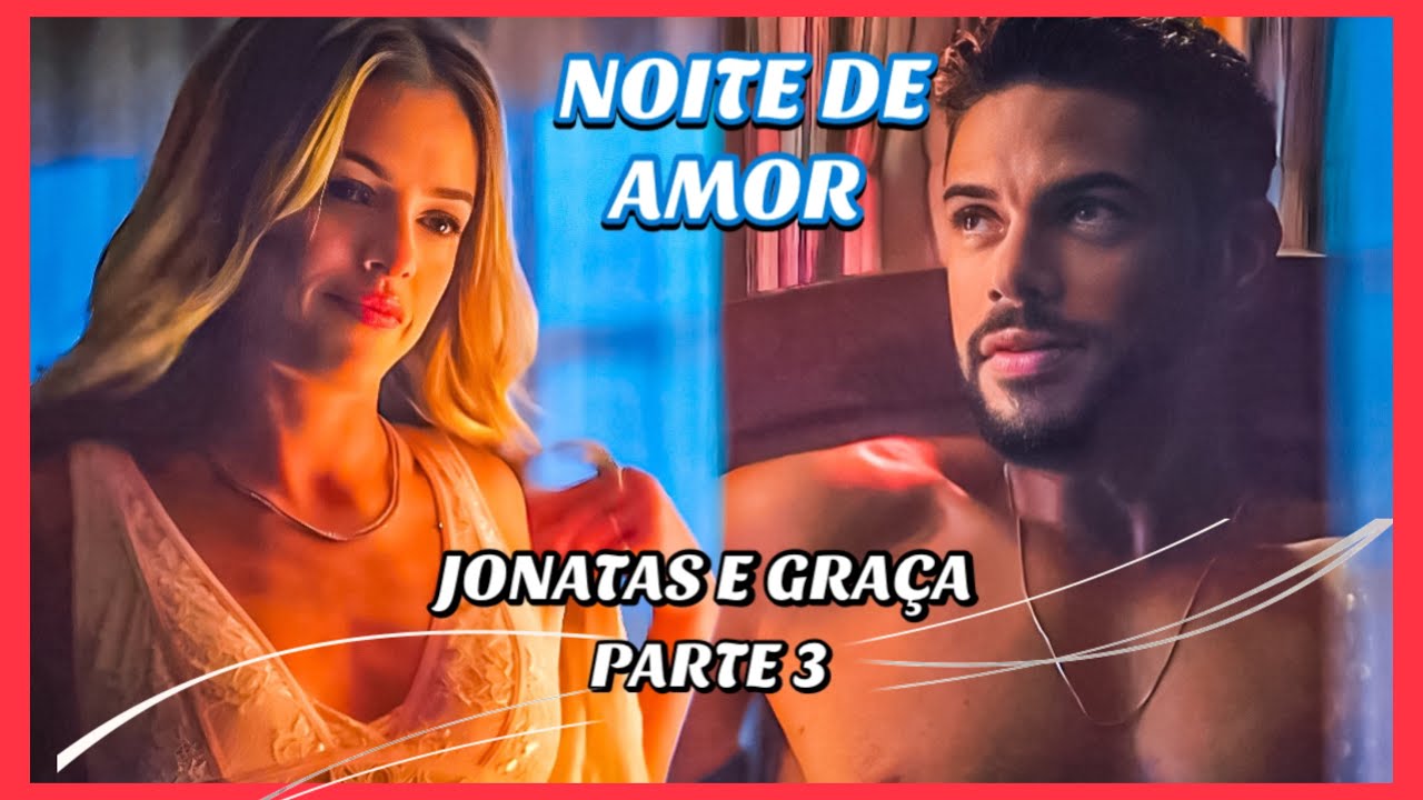 A HISTÓRIA DE JONATAS E GRAÇA- PARTE 3 - YouTube