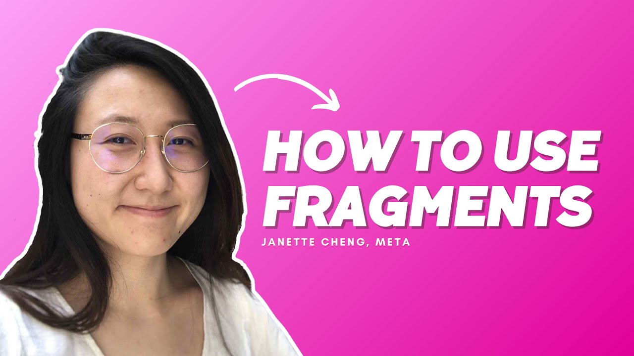 How To Use Fragments (They're Not for Re-use!) - Janette Cheng, Meta ...
