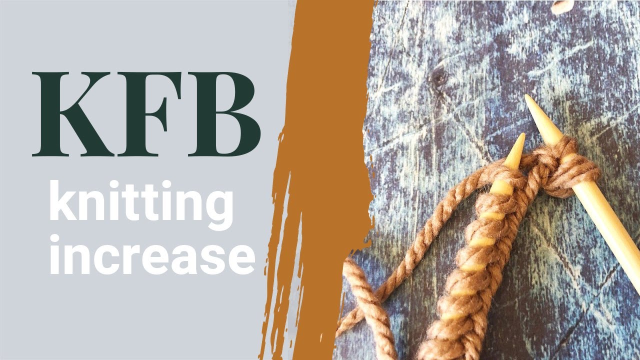How to Increase Knitting Stitches with KFB Knit Front Back Video ...