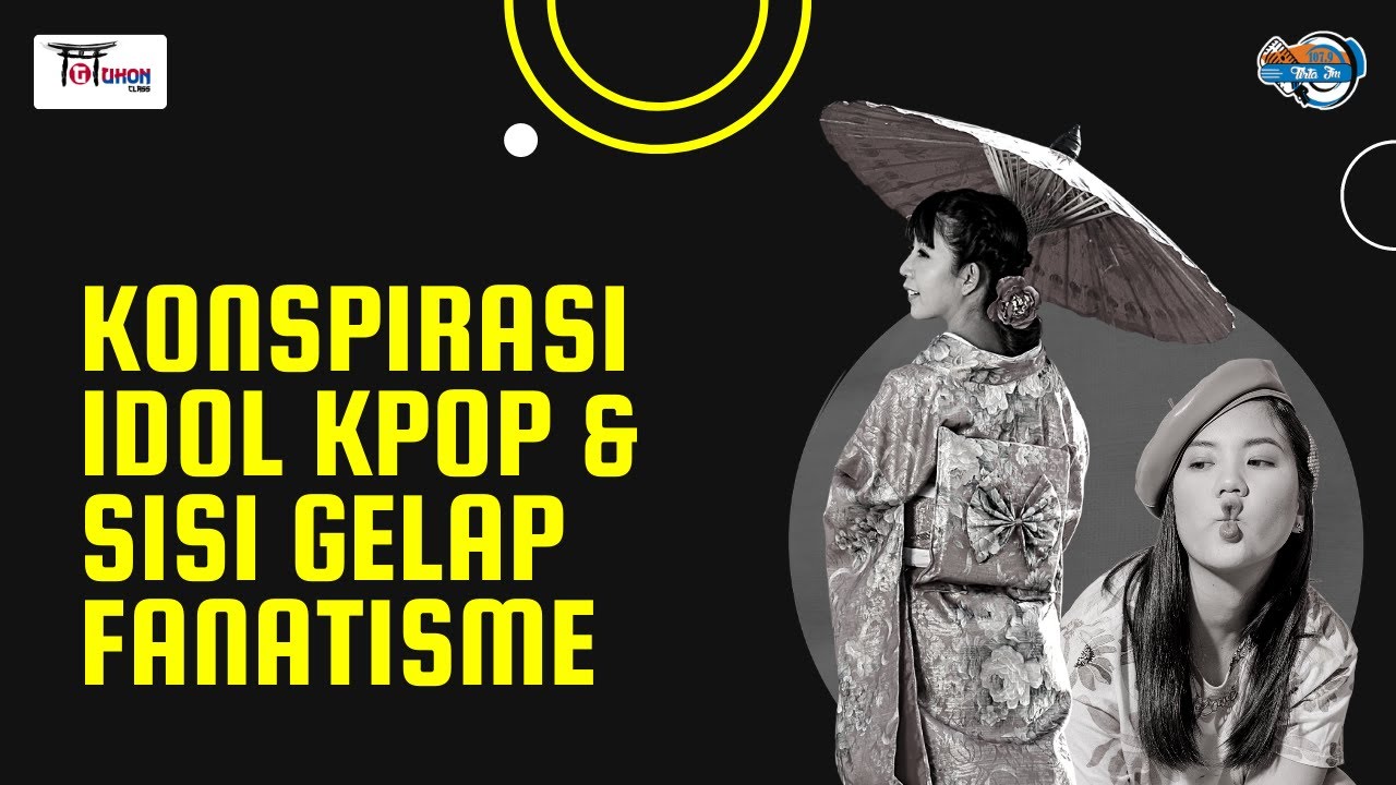 Konspirasi Idol KPOP & Fanatisme Fans Anime | Gukon Class Eps. 3 - YouTube