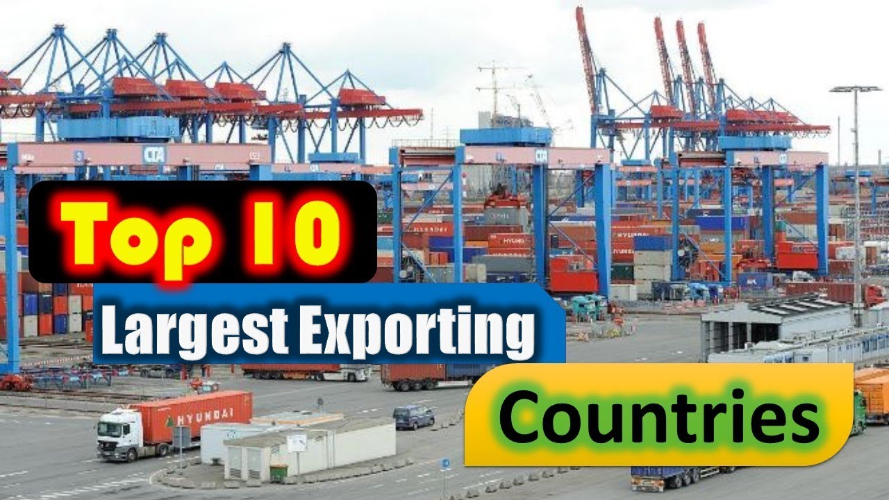 Top 10 Largest Exporting Countries in The World - YouTube