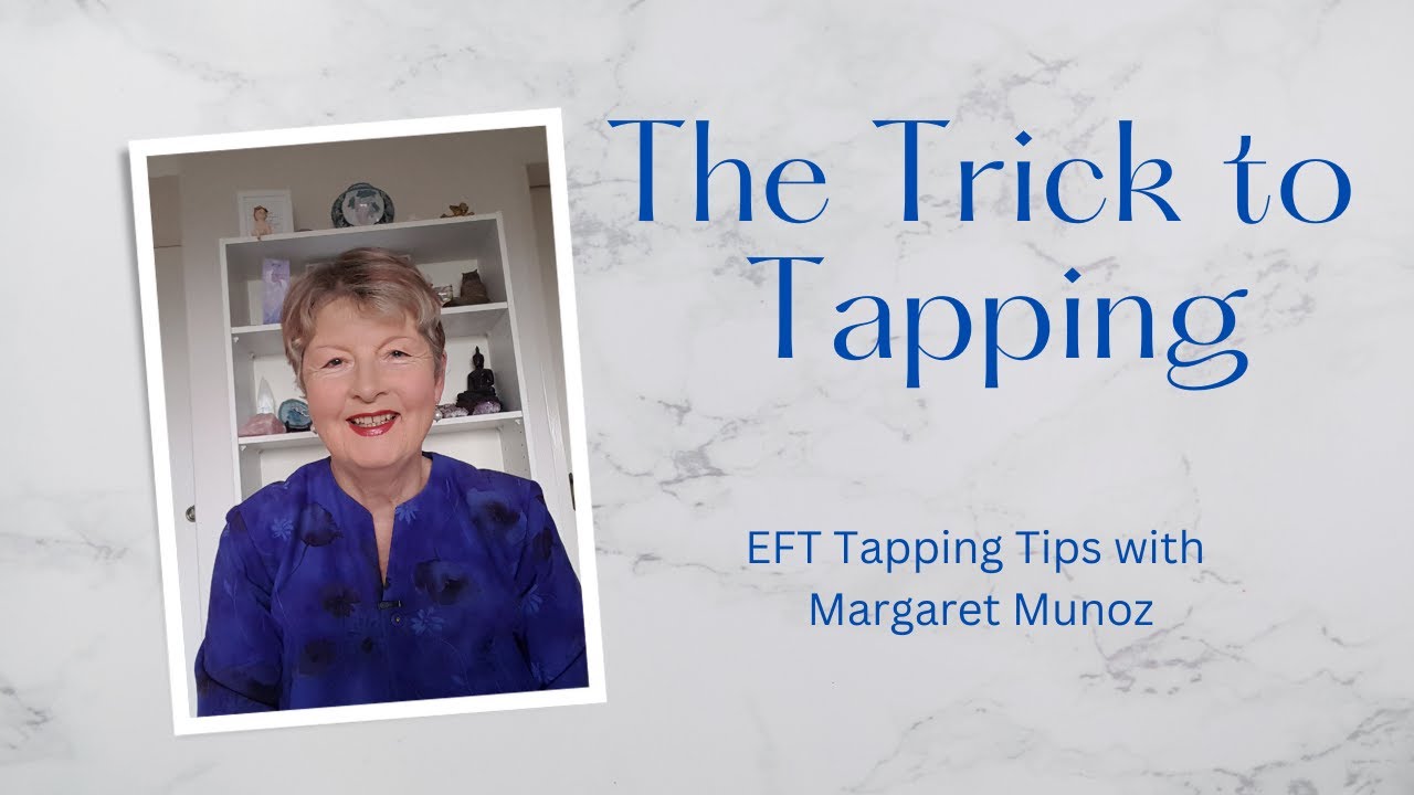 The Trick To Tapping - EFT Tapping Tips with Margaret Munoz - YouTube