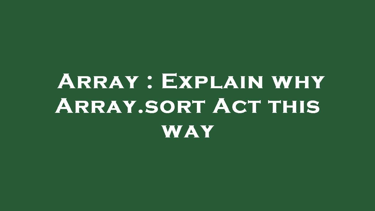 Array : Explain why Array.sort Act this way - YouTube