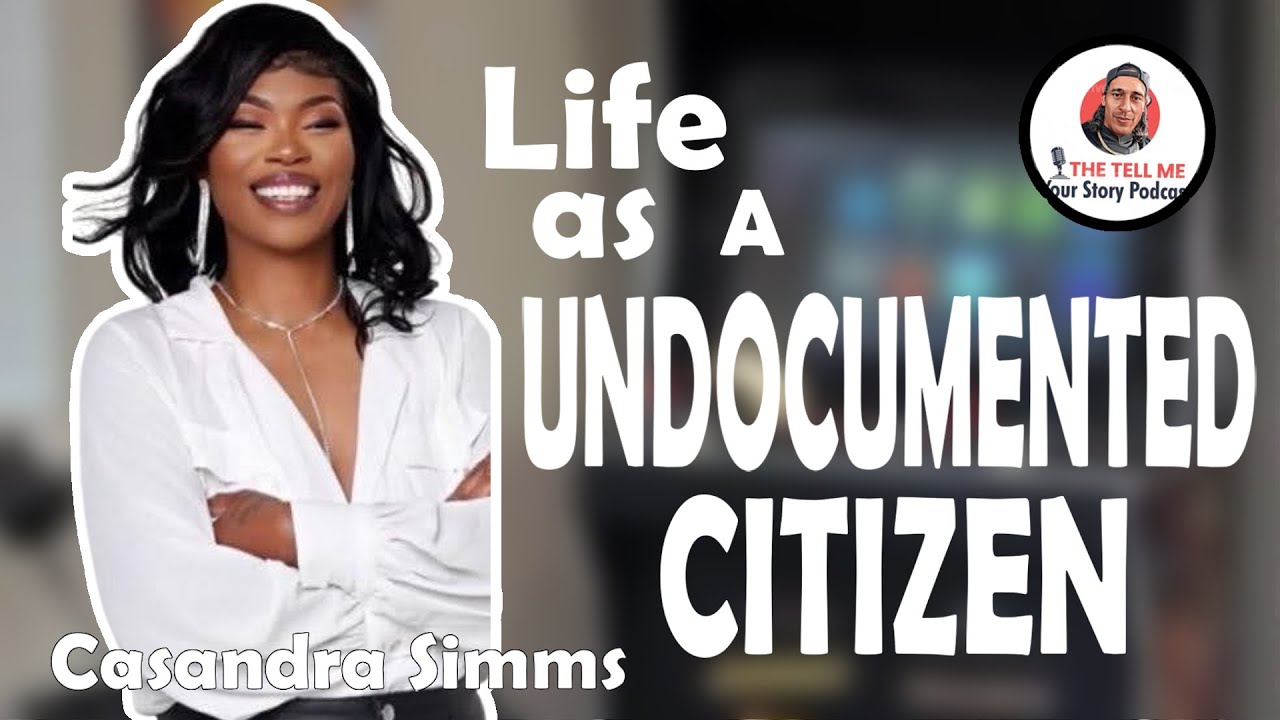 Life as a Undocumented Citizen | Cassandra Simms | Crod's Tell Me Your ...