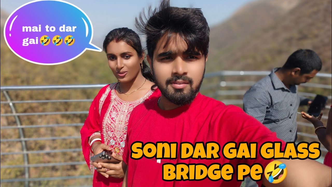 Soni Dar gai glass bridge pe😔 ||Soni lagi chilane 😆 - YouTube