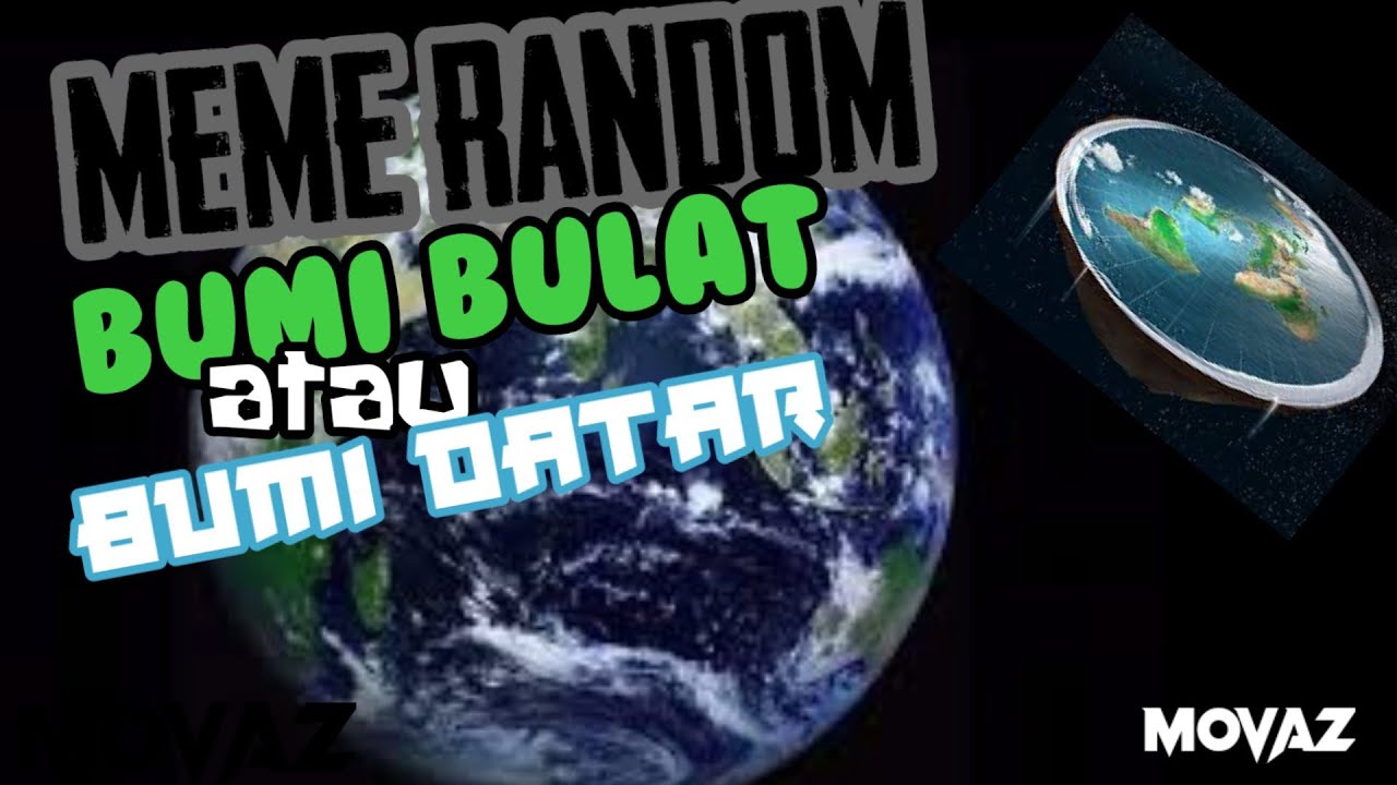 BUMI INI BULAT ATAU DATAR?... | MEME RANDOM | SADCAT - YouTube