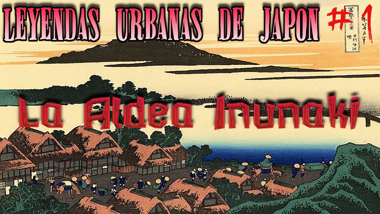 (Loquendo) Leyendas Urbanas de Japón # 1 "La Aldea Inunaki" - YouTube