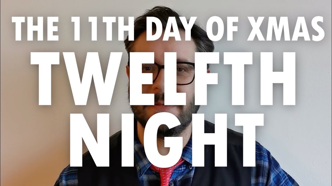The Eleventh Day Of Christmas: Twelfth Night - Ep. 11 - YouTube