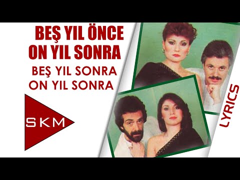 Beş Yıl Sonra On Yıl Sonra - Beş Yıl Önce On Yıl Sonra (Official Lyric)