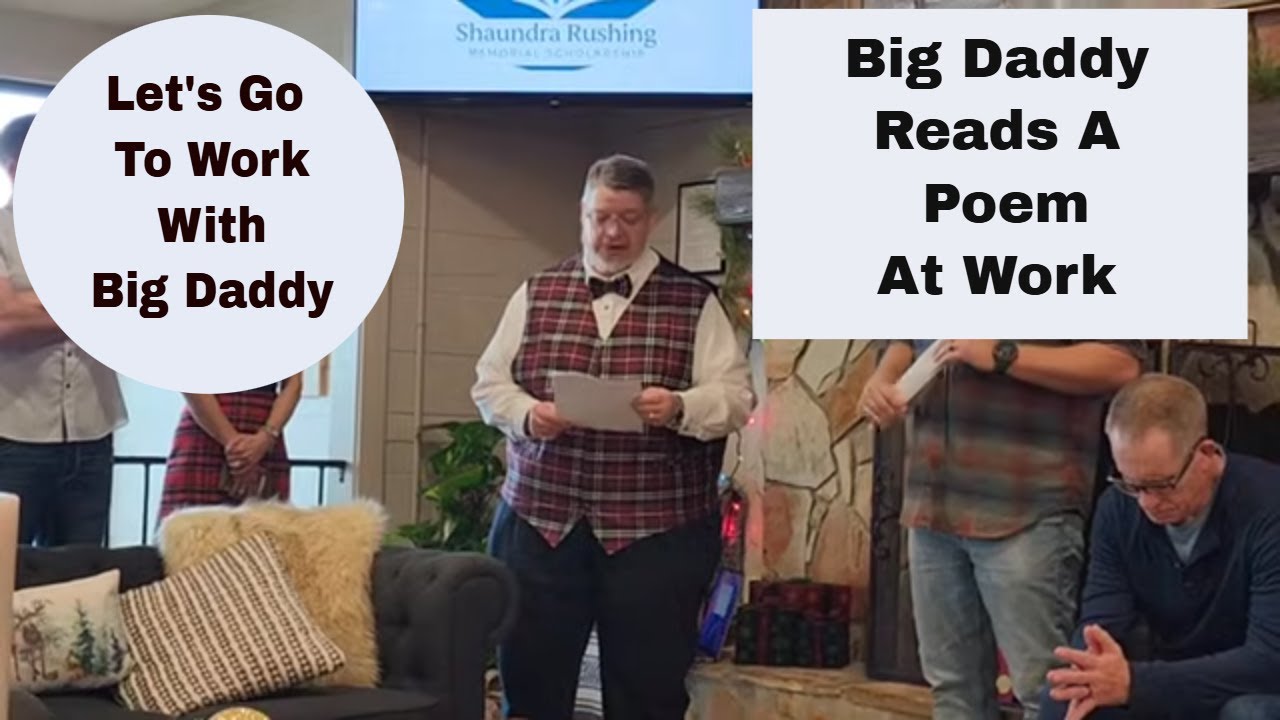Spending The Day With Big Daddy At Work * Big Daddy Reads A Poem He ...