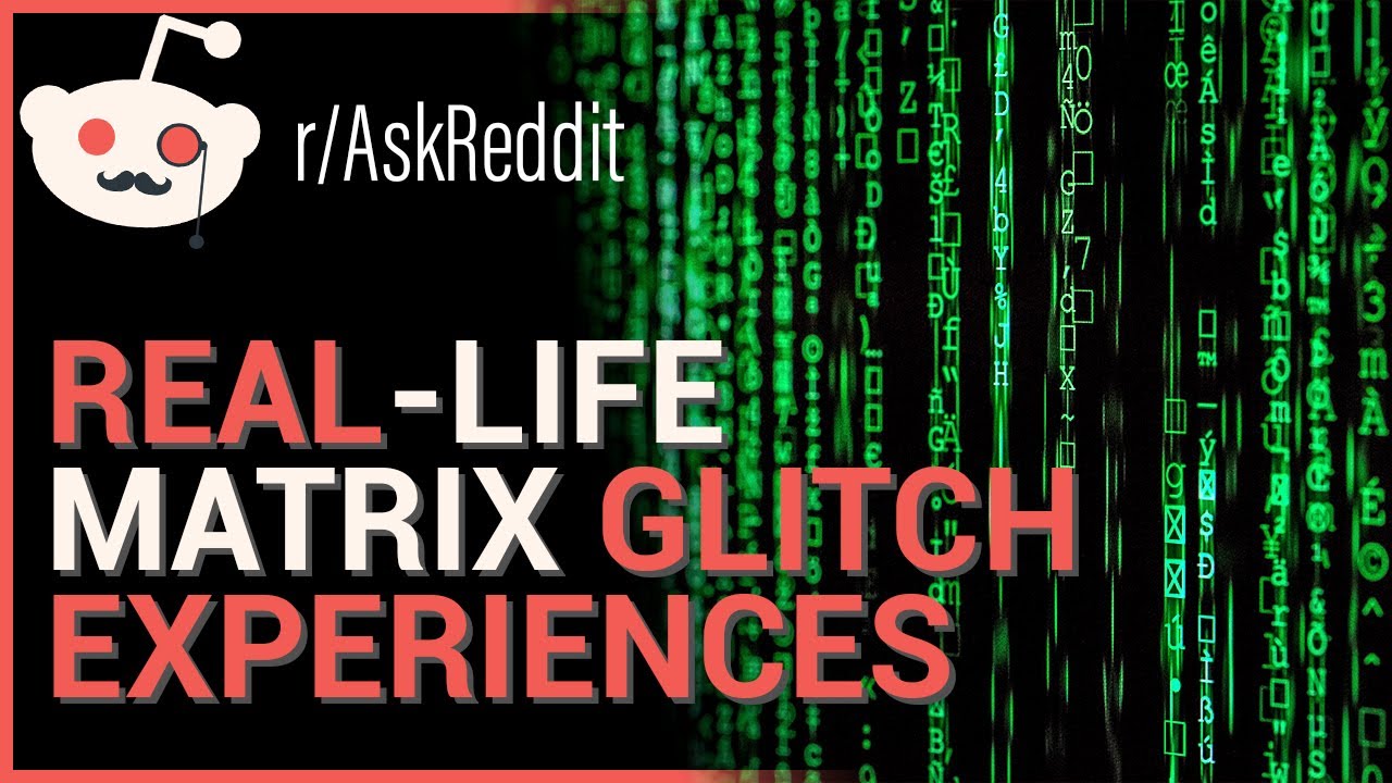IRL Matrix Glitch Experiences! r/AskReddit | A Mister Reddit Story ...