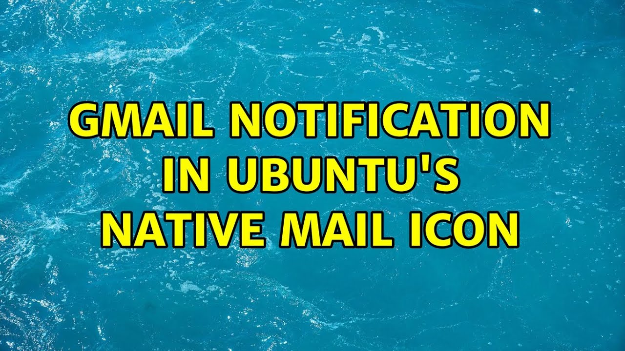 Gmail notification in Ubuntu's native mail icon (3 Solutions!!) - YouTube