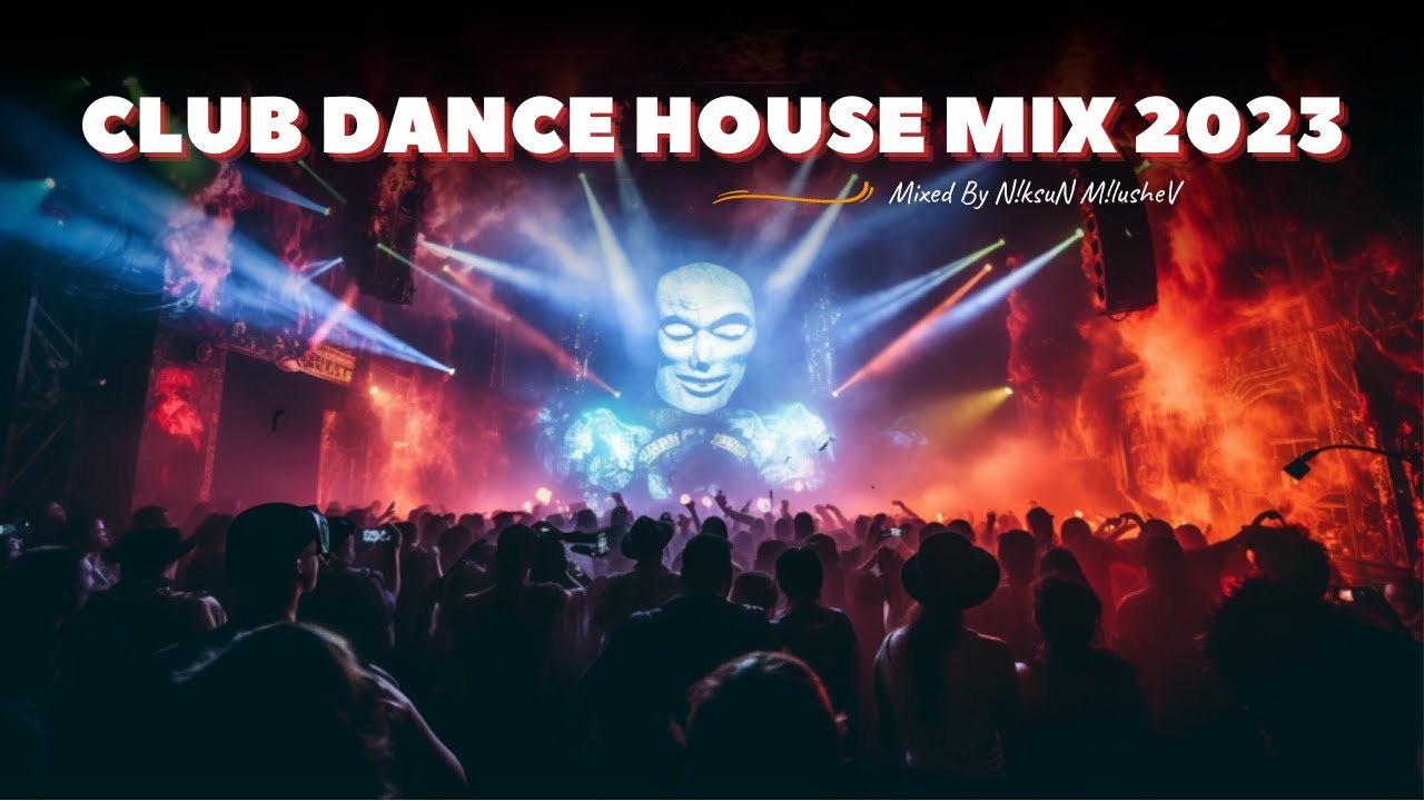 CLUB DANCE ELECTRIC MUSIC | CLUB DANCE HOUSE MIX 2023 (Mixed By Niksun ...