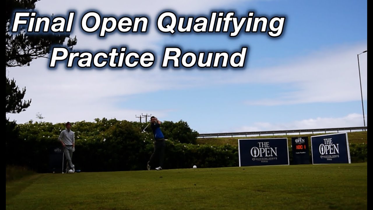 The Open Final Qualifying Practice Round - YouTube