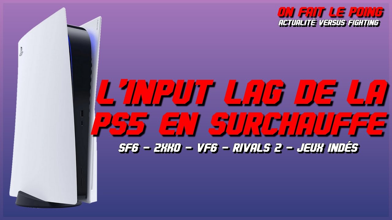 L'INPUT LAG DE SF6 SUR UNE PS5 EN SURCHAUFFE / UNE BÊTA 2XKO GÉNÉREUSE ...