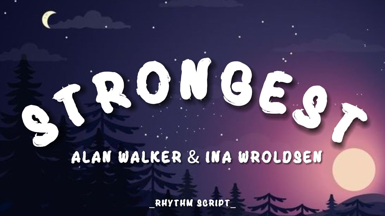 Alan Walker & Ina Wroldsen - Strongest (Lyrics - Rhythm Script) - YouTube