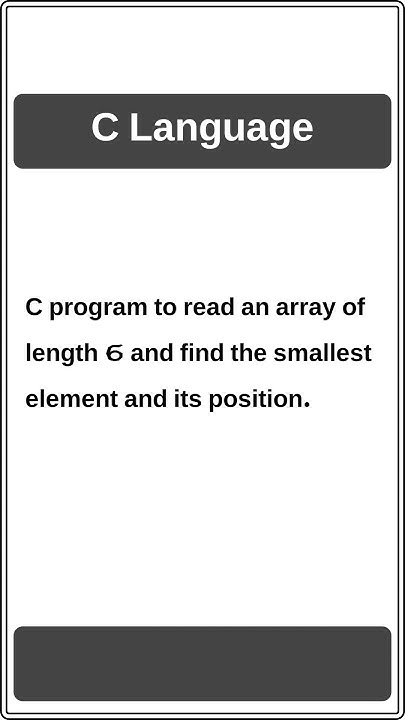 C program to read an array of length 6 and find the smallest element and its position ...