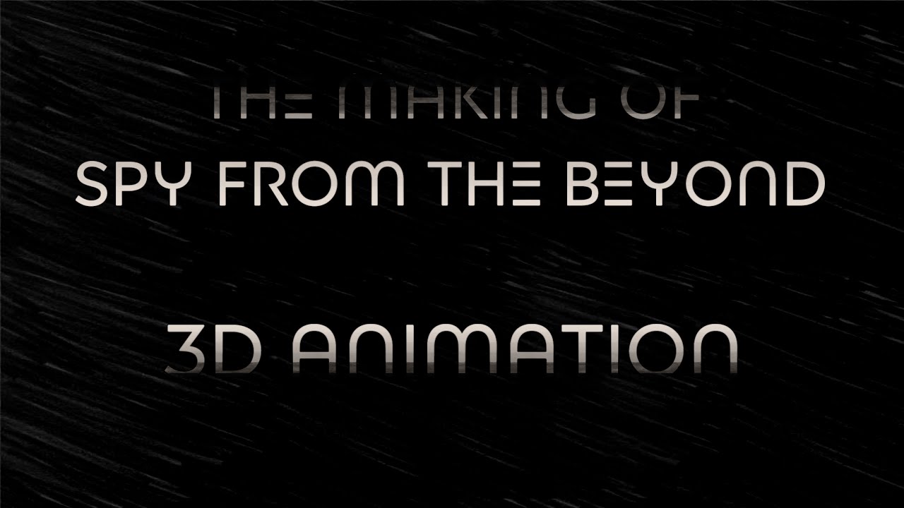The making of Spy From The Beyond| Part One 3D Animation - YouTube