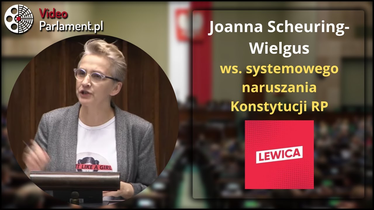 Joanna Scheuring-Wielgus - ws. systemowego naruszania Konstytucji RP ...