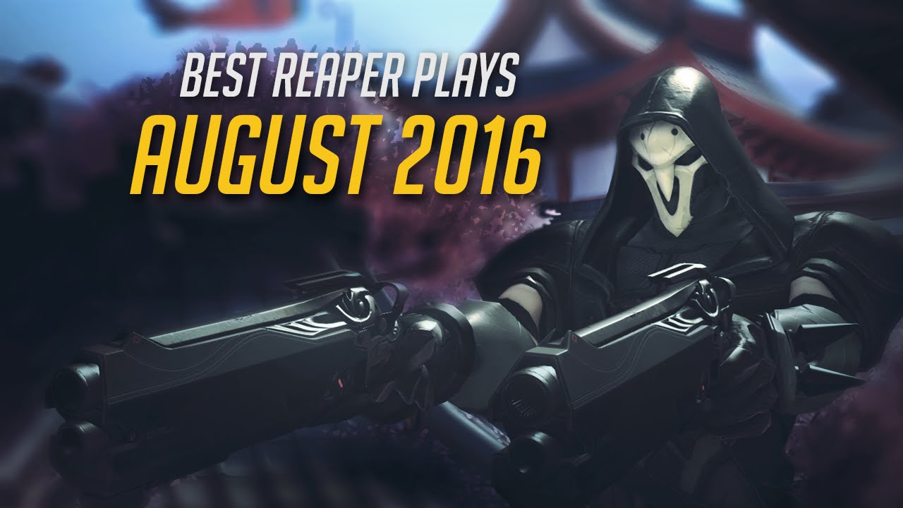 Best Reaper Plays August 2016 Overwatch Potg Montage Youtube