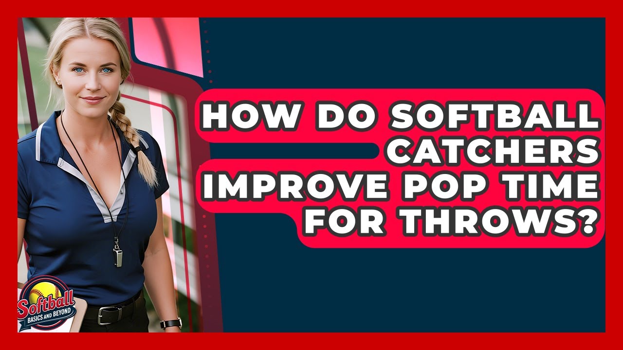 How Do Softball Catchers Improve Pop Time For Throws? - Softball Basics ...