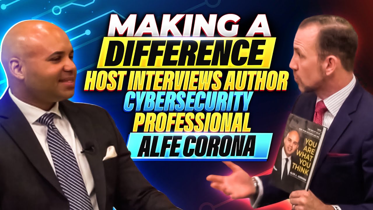 “Making a Difference” with Author, Cybersecurity Professional, Alfe Corona - YouTube