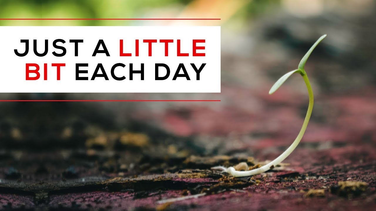 Just a Little Bit Each Day - YouTube