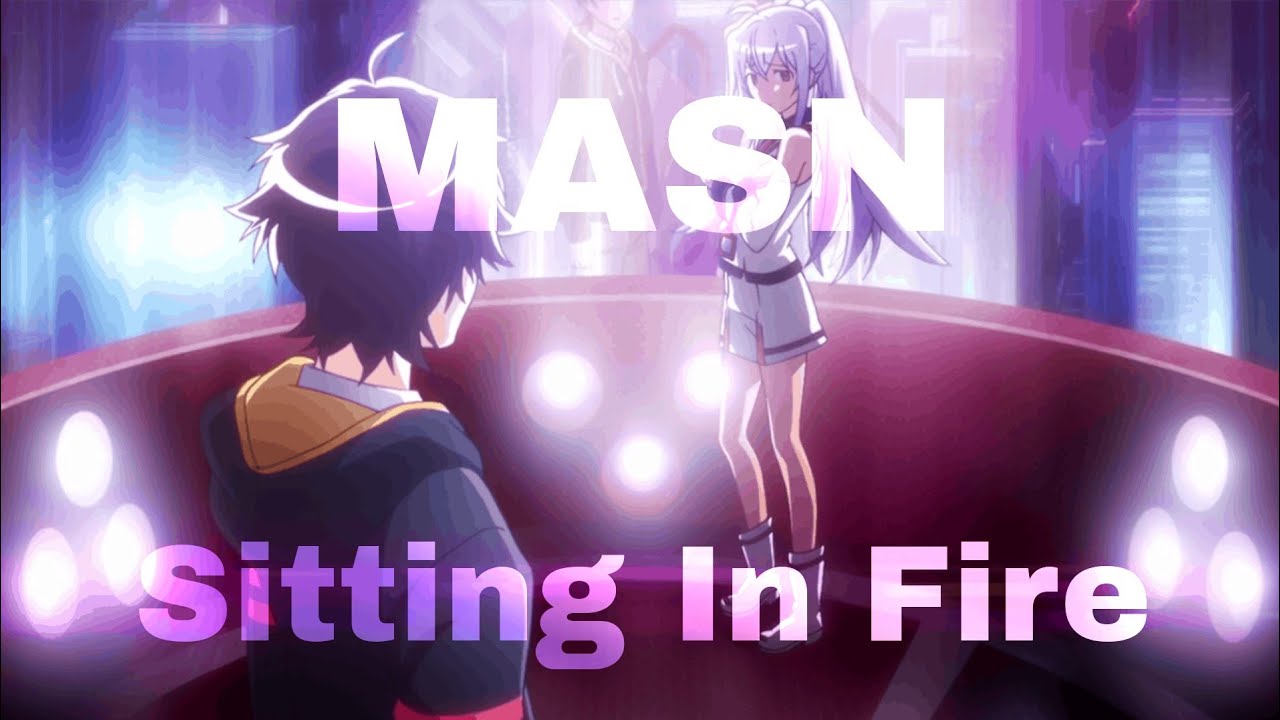 MASN - Sitting In Fire [AMV] - YouTube
