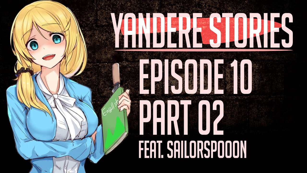 Yandere Stories Episode 10 A Teachers Obsession Part 02 Feat Sailorspooon Youtube
