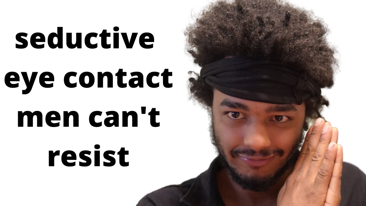 Feminine Eye Contact Men Cant Resist (Seductive Eyes) - YouTube